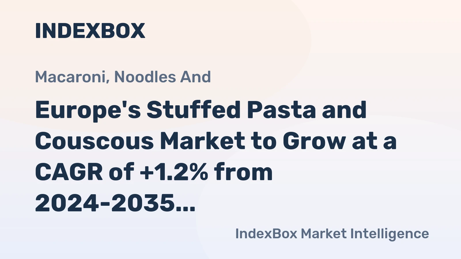 Europe's Stuffed Pasta and Couscous Market to Grow at a CAGR of +1.2% from 2024-2035, Reaching 3.3M Tons