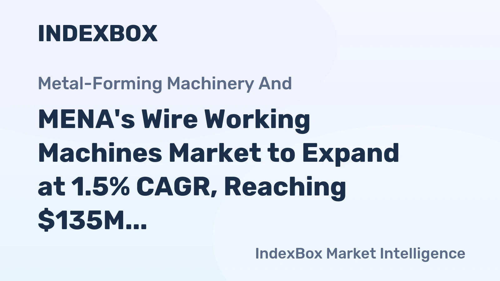 MENA's Wire Working Machines Market to Expand at 1.5% CAGR, Reaching $135M by 2035