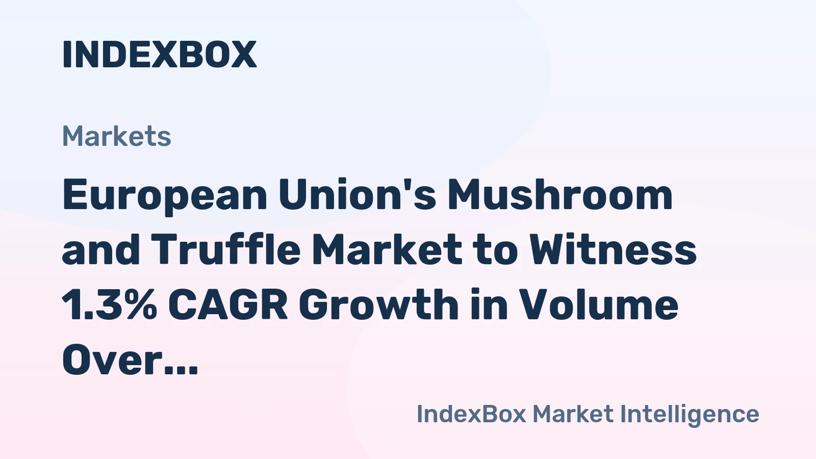 European Union's Mushroom and Truffle Market to Witness 1.3% CAGR Growth in Volume Over the Next Decade