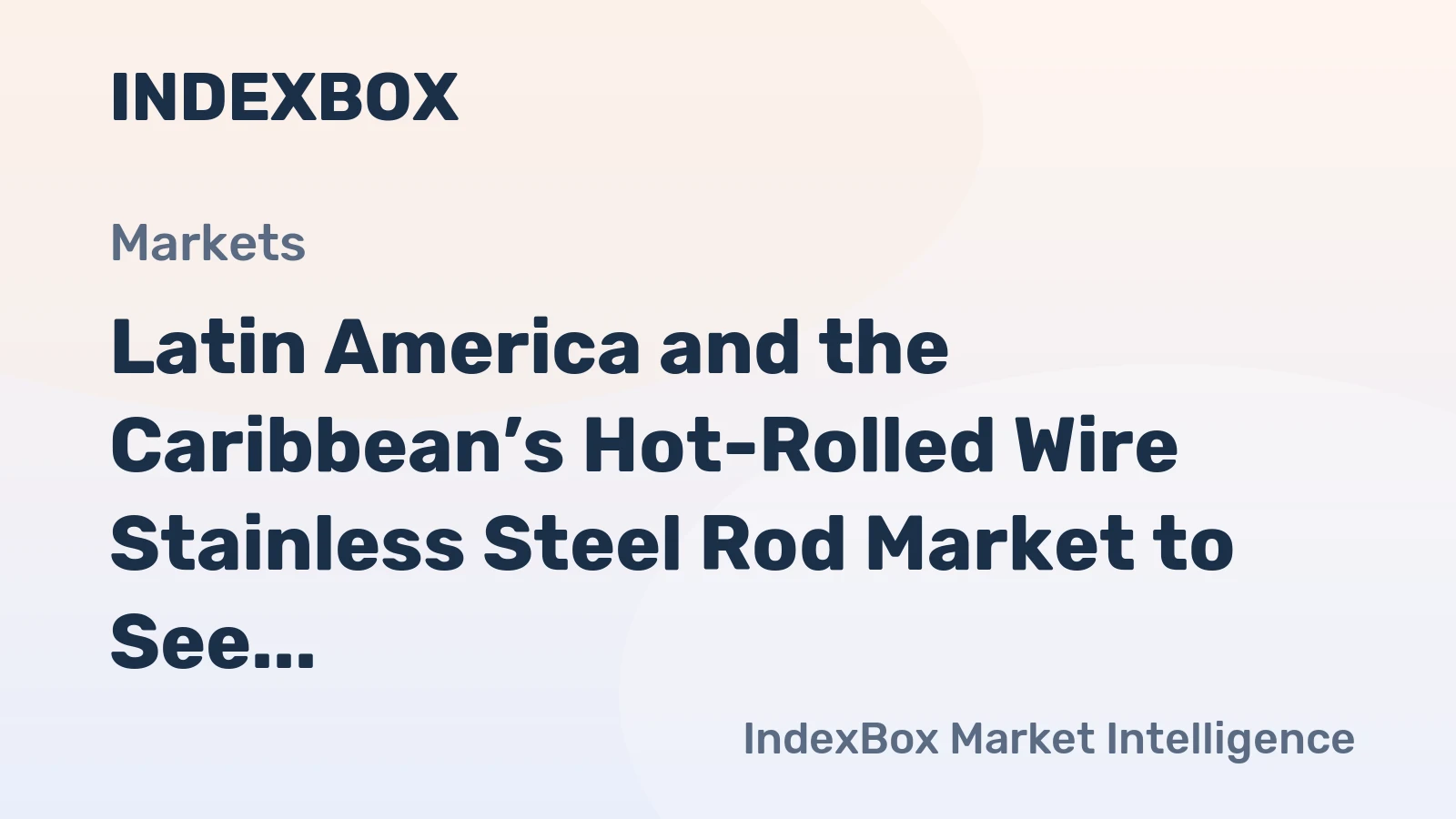 Latin America and the Caribbean’s Hot-Rolled Wire Stainless Steel Rod Market to See Modest Growth With a 1.5% CAGR