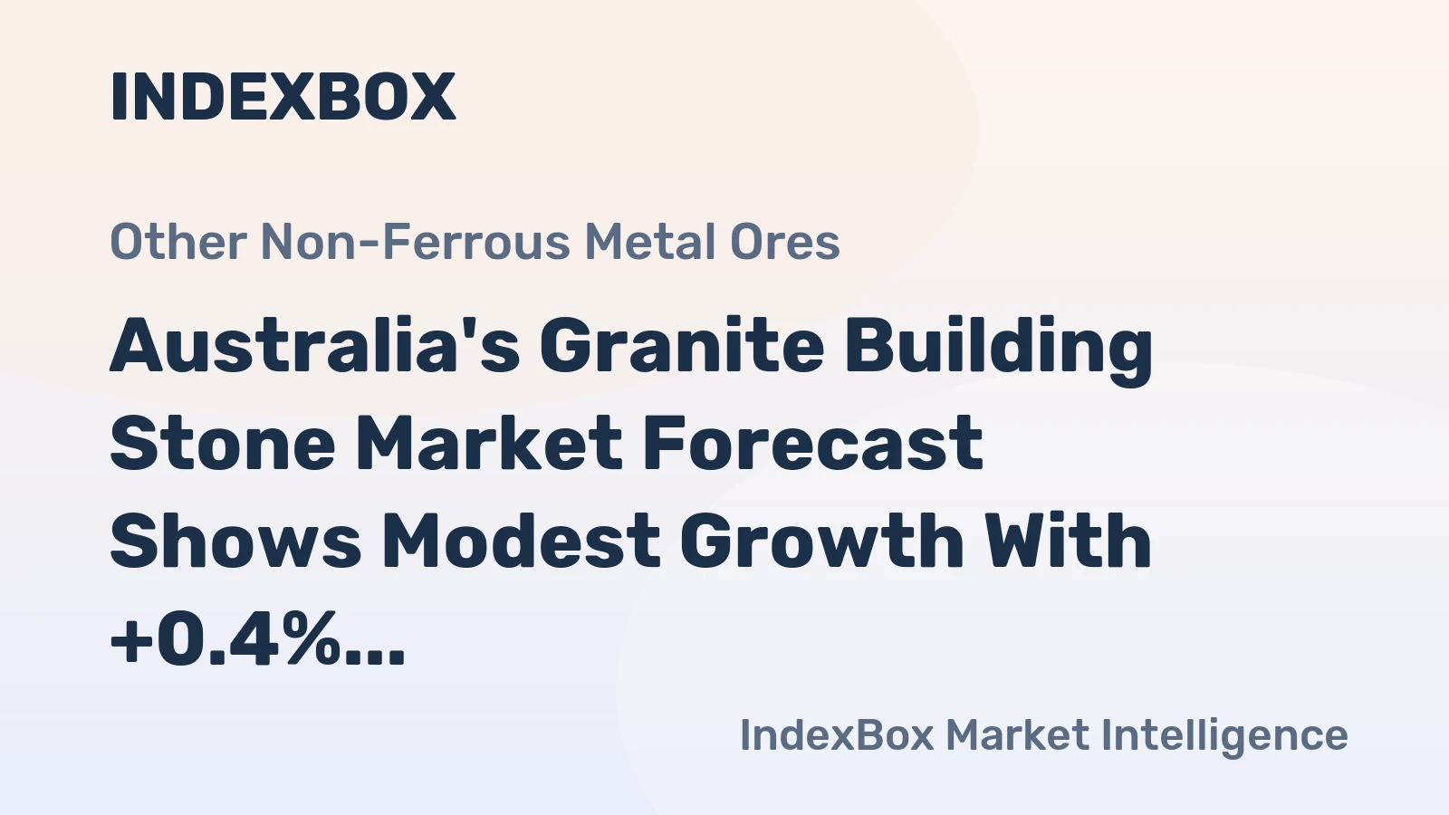 Australia's Granite Building Stone Market Forecast Shows Modest Growth With +0.4% CAGR in Value