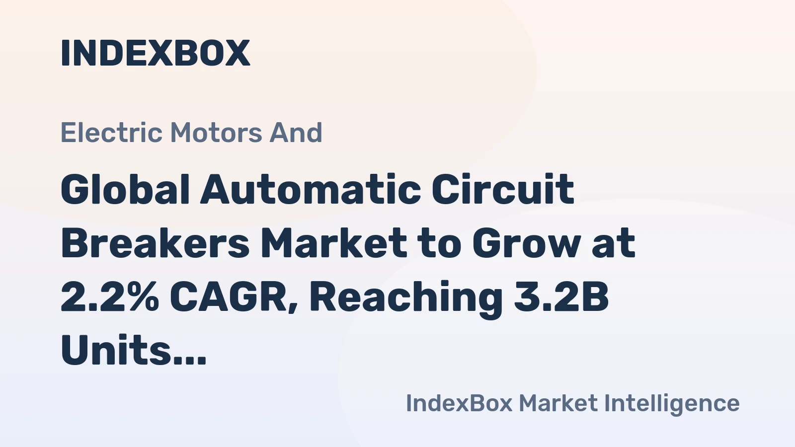Global Automatic Circuit Breakers Market to Grow at 2.2% CAGR, Reaching 3.2B Units by 2035