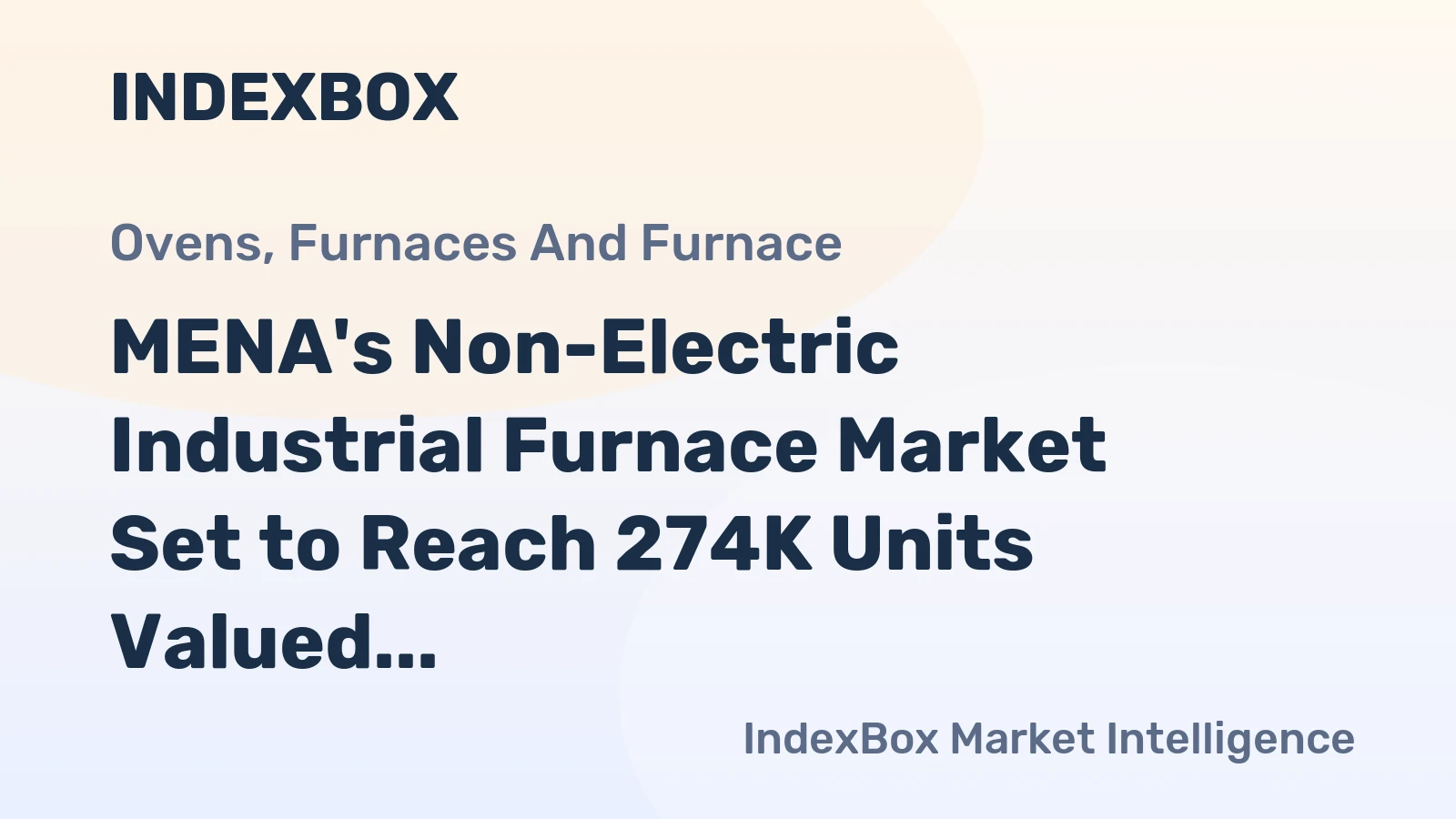 MENA's Non-Electric Industrial Furnace Market Set to Reach 274K Units Valued at $2.5 Billion by 2035
