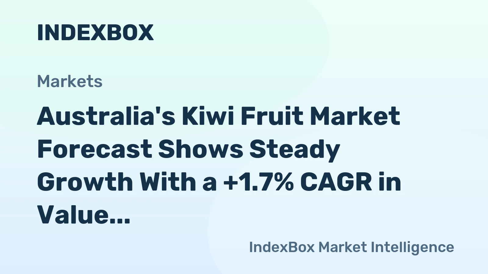 Australia's Kiwi Fruit Market Forecast Shows Steady Growth With a +1.7% CAGR in Value