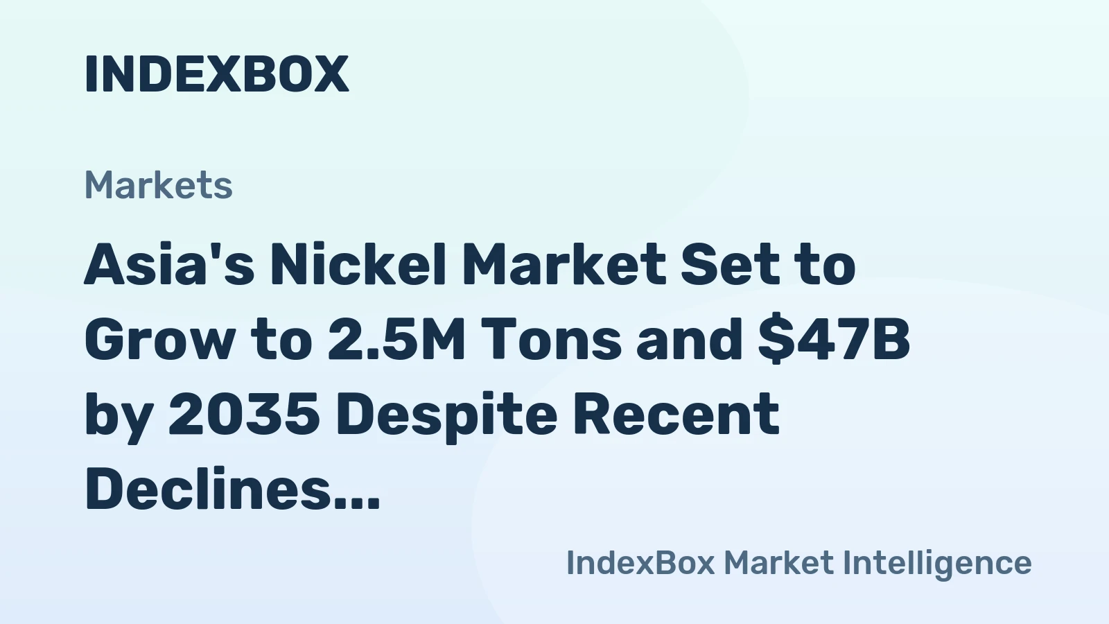 Asia's Nickel Market Set to Grow to 2.5M Tons and $47B by 2035 Despite Recent Declines