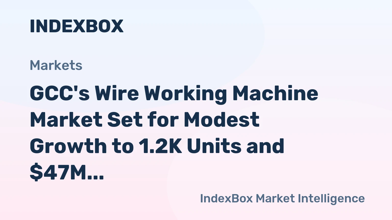 GCC's Wire Working Machine Market Set for Modest Growth to 1.2K Units and $47M
