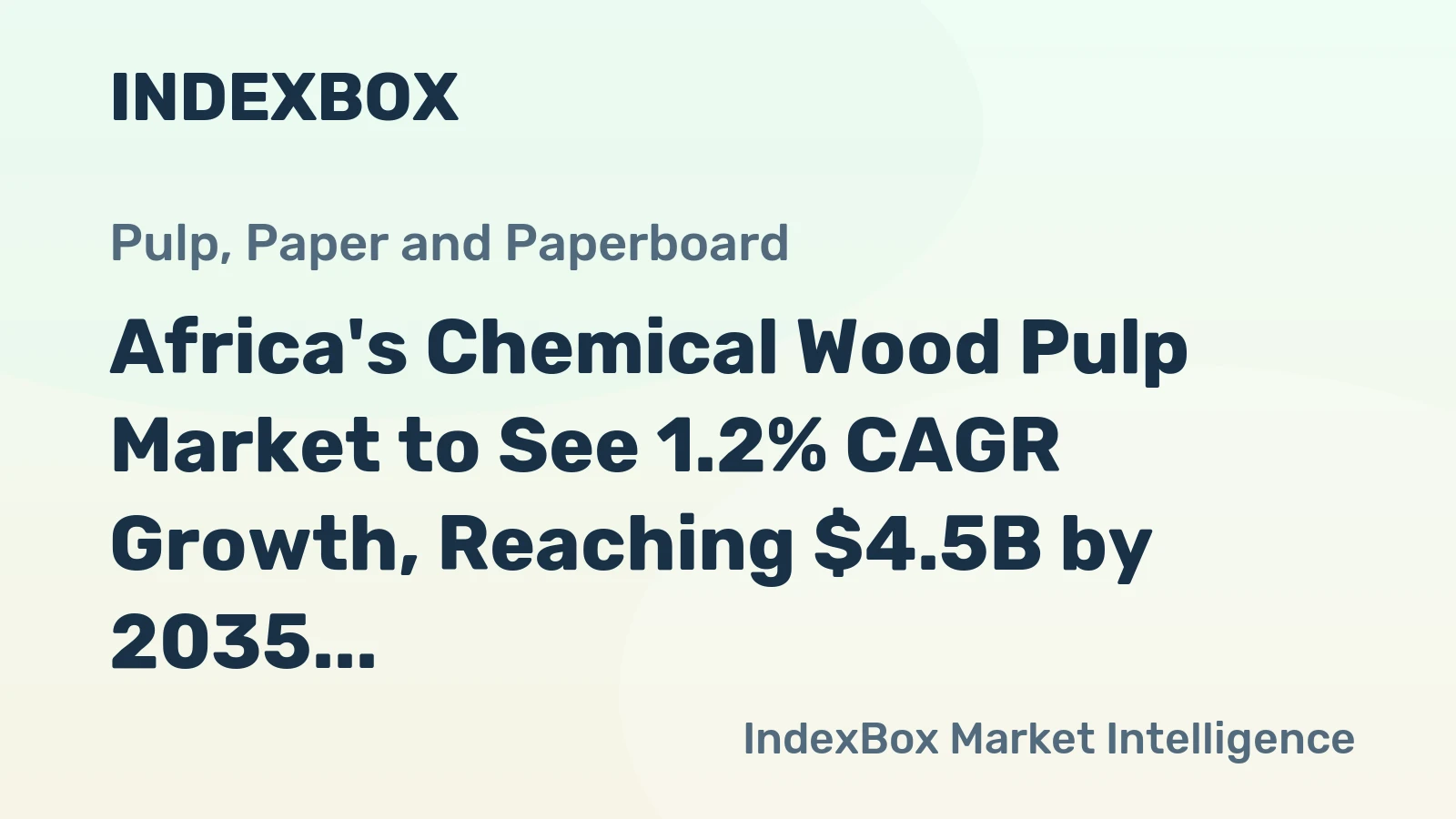 Africa's Chemical Wood Pulp Market to See 1.2% CAGR Growth, Reaching $4.5B by 2035