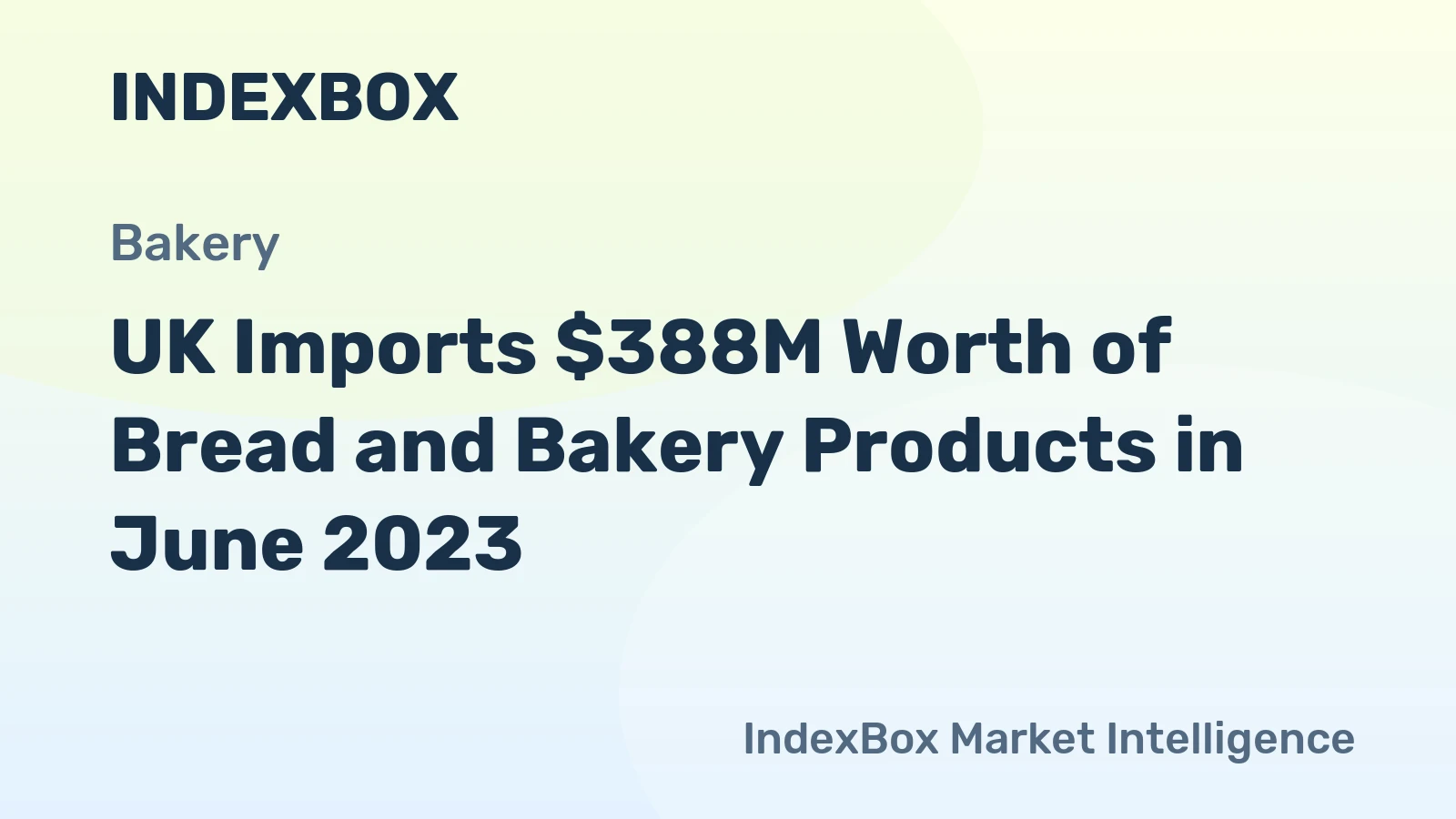 UK Imports $388M Worth of Bread and Bakery Products in June 2023