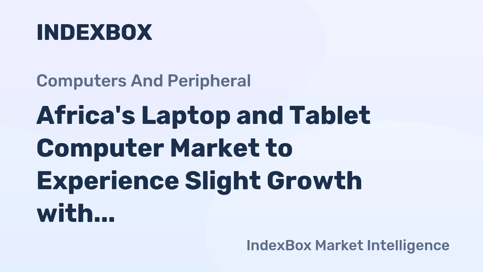 Africa's Laptop and Tablet Computer Market to Experience Slight Growth with +1.4% CAGR