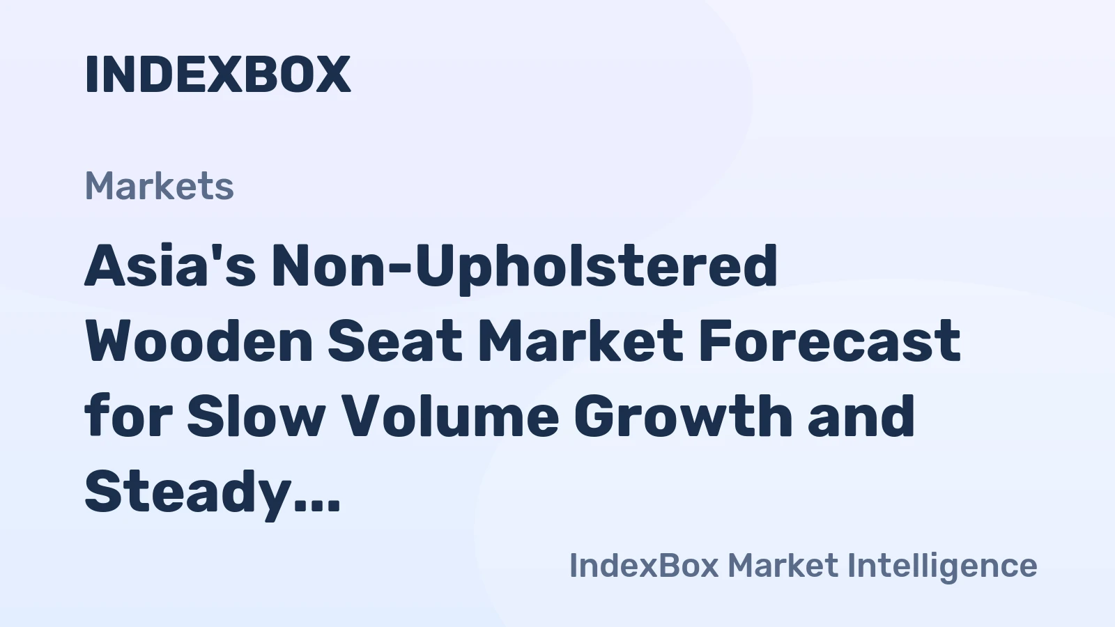 Asia's Non-Upholstered Wooden Seat Market Forecast for Slow Volume Growth and Steady Value Expansion
