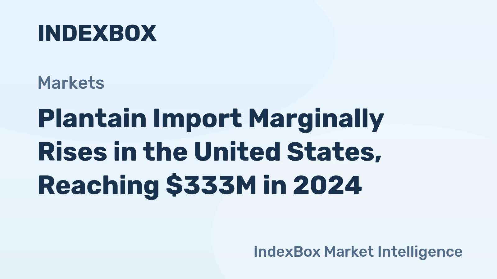 Plantain Import Marginally Rises in the United States, Reaching $333M in 2024