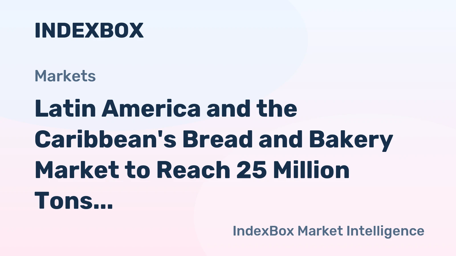 Latin America and the Caribbean's Bread and Bakery Market to Reach 25 Million Tons and $84.8 Billion