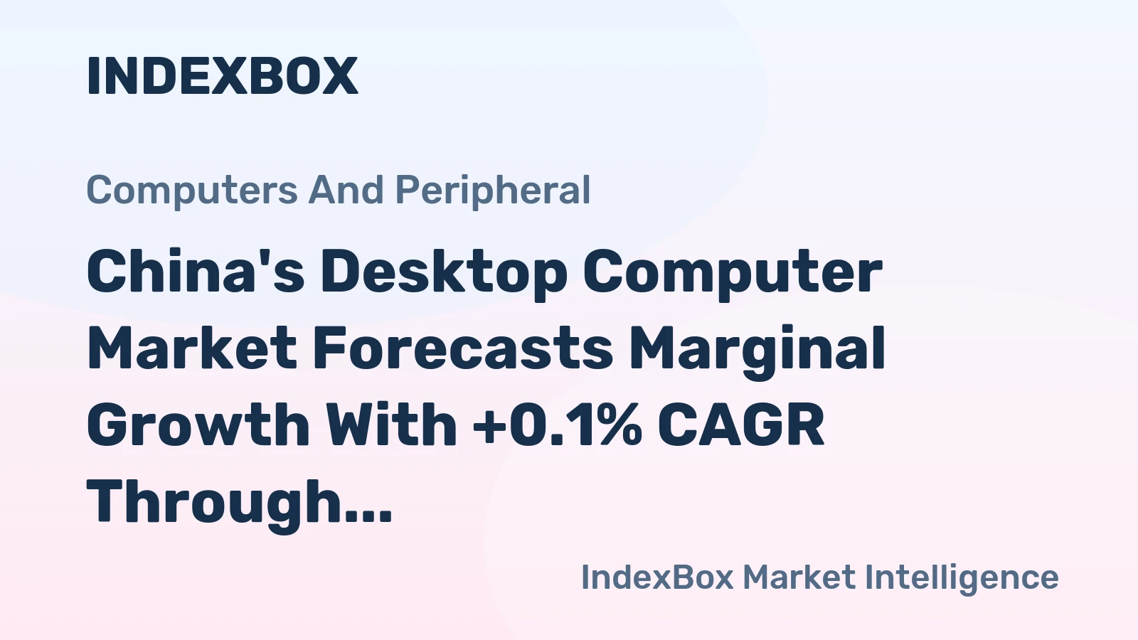 China's Desktop Computer Market Forecasts Marginal Growth With +0.1% CAGR Through 2035