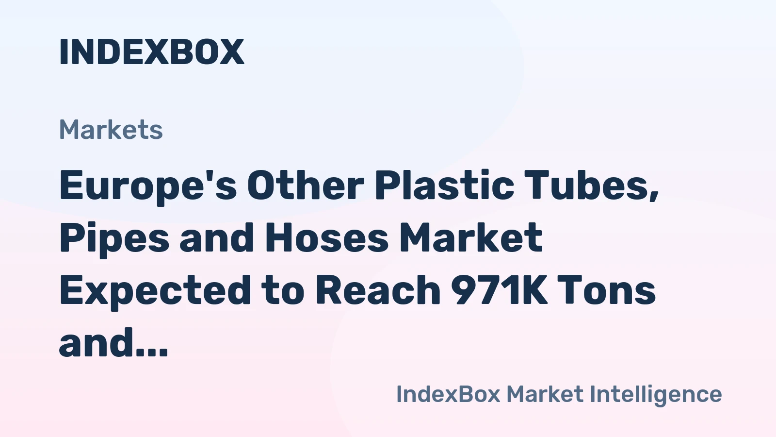 Europe's Other Plastic Tubes, Pipes and Hoses Market Expected to Reach 971K Tons and $9.3B by 2035