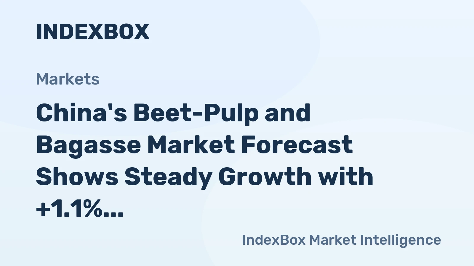 China's Beet-Pulp and Bagasse Market Forecast Shows Steady Growth with +1.1% CAGR in Value
