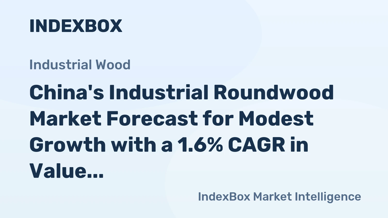 China's Industrial Roundwood Market Forecast for Modest Growth with a 1.6% CAGR in Value