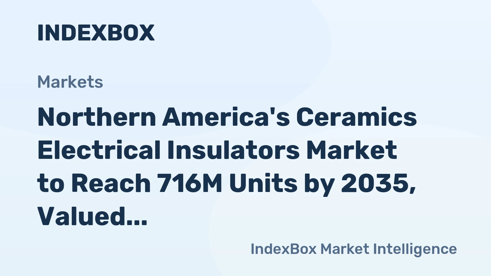 Northern America's Ceramics Electrical Insulators Market to Reach 716M Units by 2035, Valued at $145M