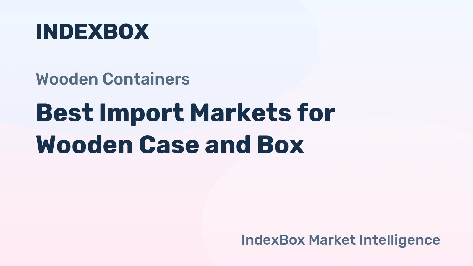 Best Import Markets for Wooden Case and Box