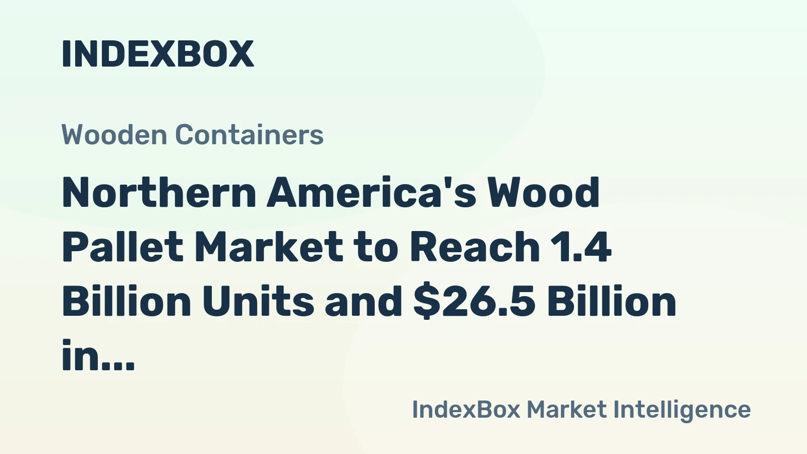 Northern America's Wood Pallet Market to Reach 1.4 Billion Units and $26.5 Billion in Value by 2035
