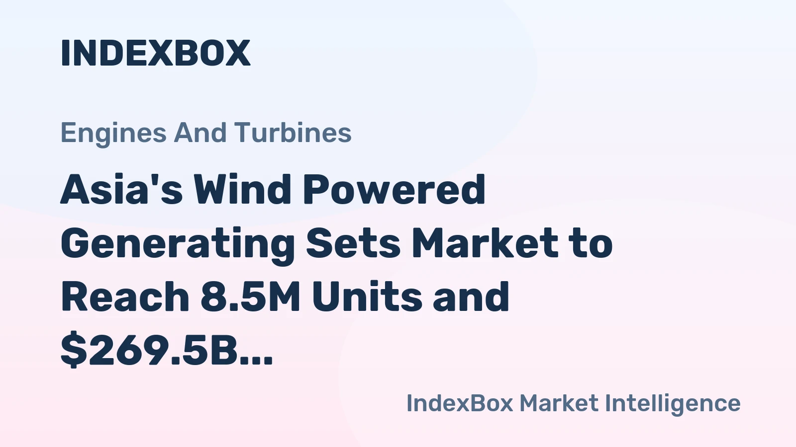 Asia's Wind Powered Generating Sets Market to Reach 8.5M Units and $269.5B by 2035, with Forecasted +1.7% and +2.5% CAGR