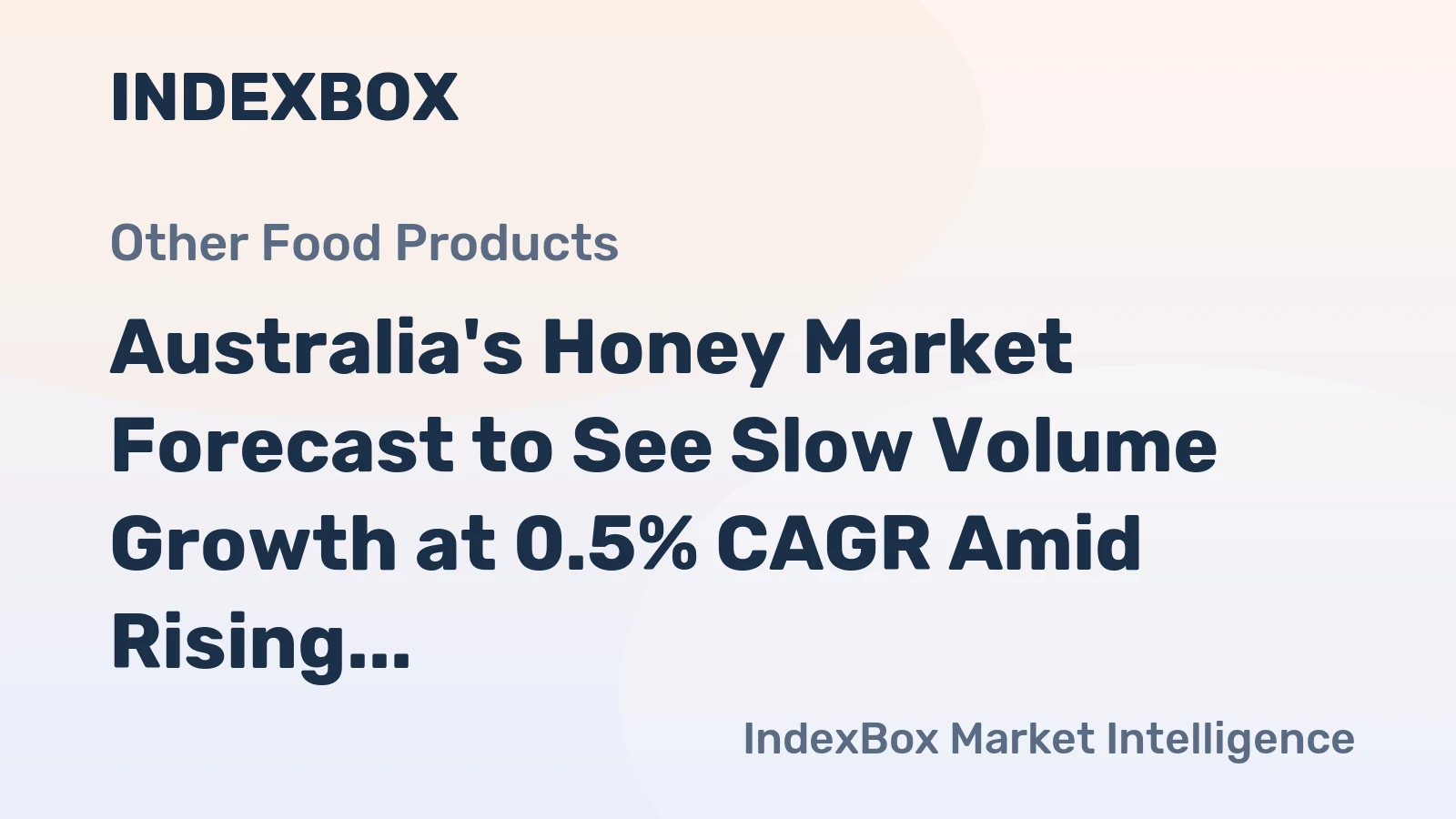 Australia's Honey Market Forecast to See Slow Volume Growth at 0.5% CAGR Amid Rising Imports
