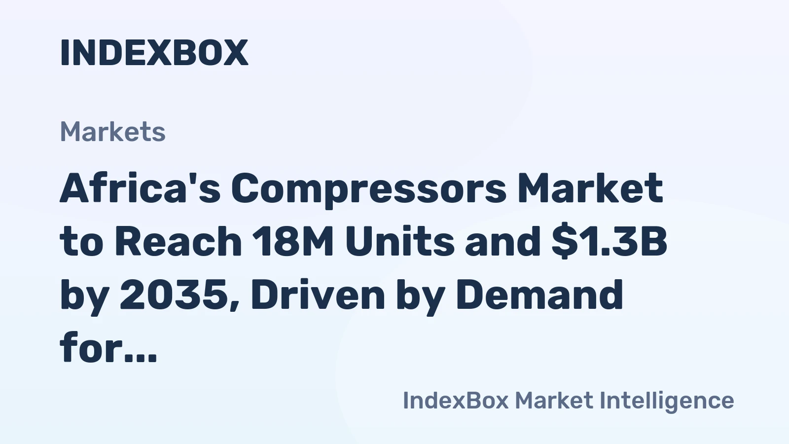 Africa's Compressors Market to Reach 18M Units and $1.3B by 2035, Driven by Demand for Refrigeration Equipment