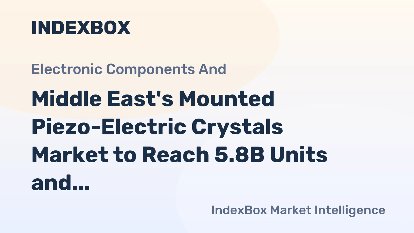 Middle East's Mounted Piezo-Electric Crystals Market to Reach 5.8B Units and $2.2B Value by 2035