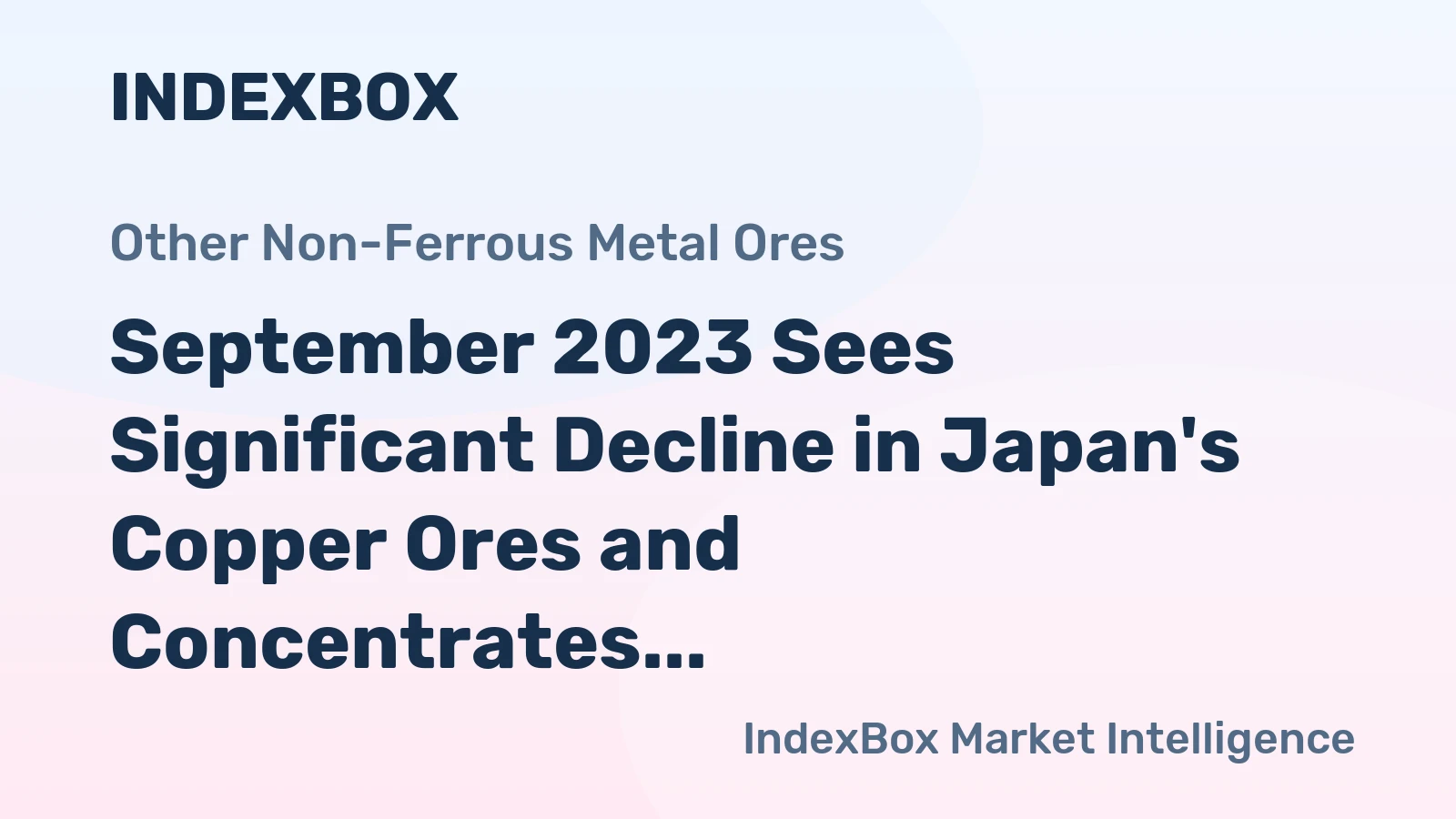 September 2023 Sees Significant Decline in Japan's Copper Ores and Concentrates Imports, Reaching $1B
