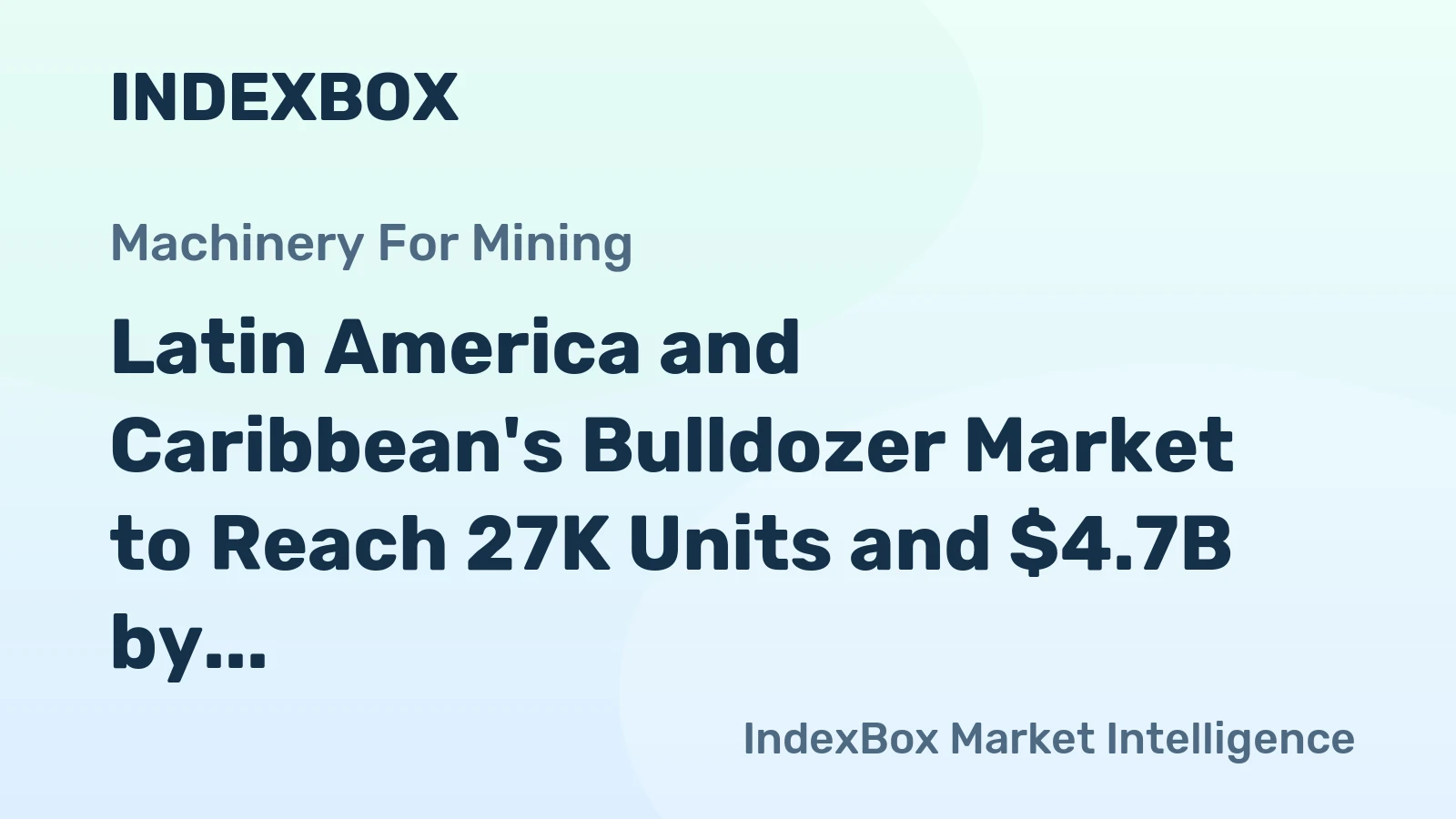 Latin America and Caribbean's Bulldozer Market to Reach 27K Units and $4.7B by 2035