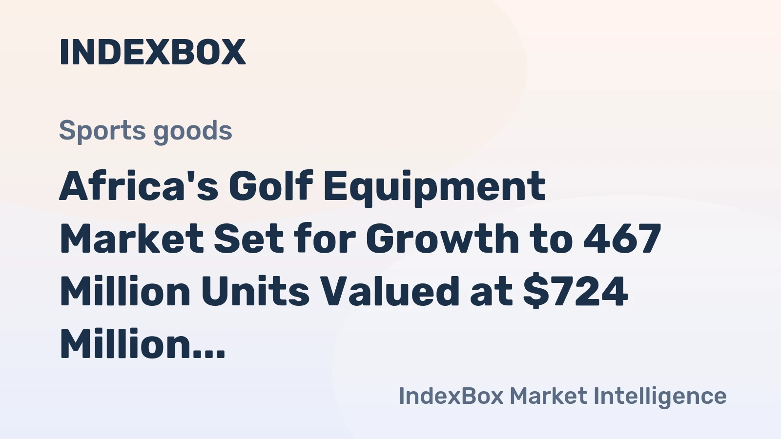 Africa's Golf Equipment Market Set for Growth to 467 Million Units Valued at $724 Million