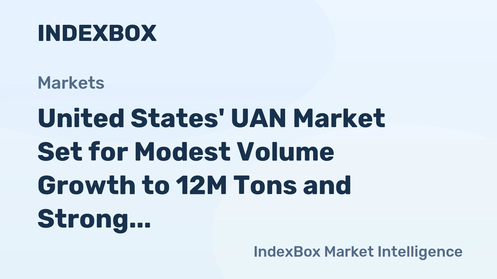 United States' UAN Market Set for Modest Volume Growth to 12M Tons and Strong Value Rise to $4 Billion