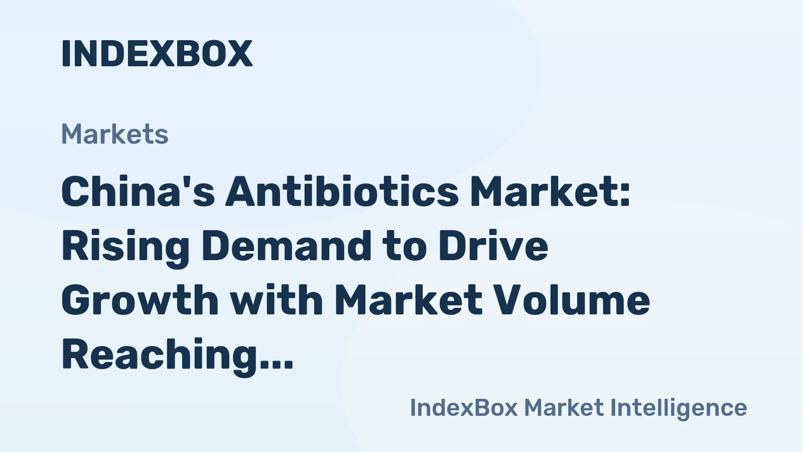China's Antibiotics Market: Rising Demand to Drive Growth with Market Volume Reaching 30K Tons and Value Reaching $1.4B by 2035
