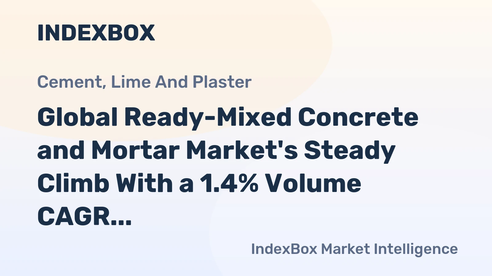 Global Ready-Mixed Concrete and Mortar Market's Steady Climb With a 1.4% Volume CAGR Forecast