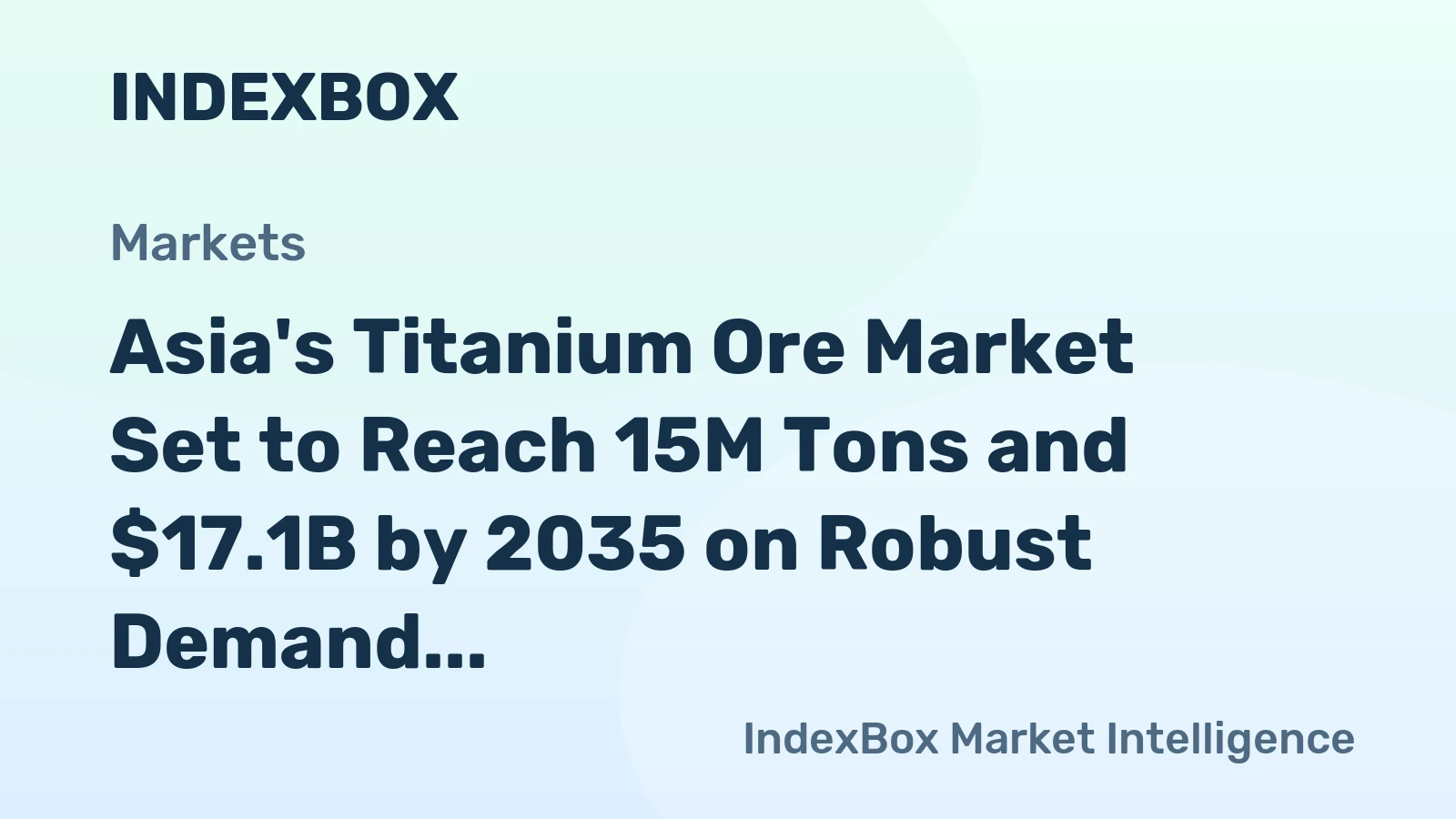 Asia's Titanium Ore Market Set to Reach 15M Tons and $17.1B by 2035 on Robust Demand