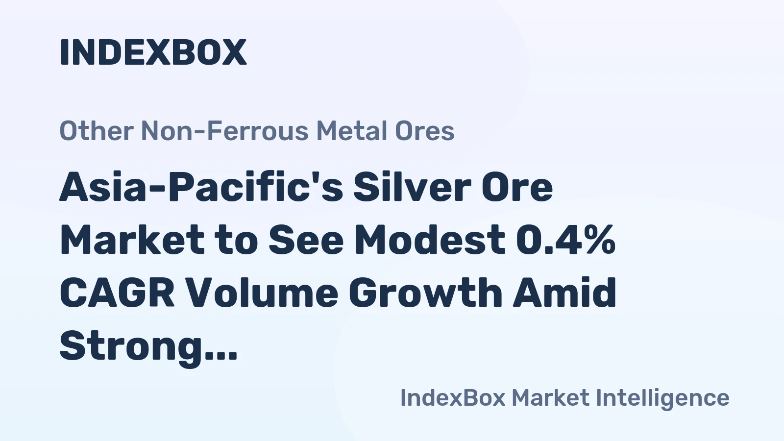 Asia-Pacific's Silver Ore Market to See Modest 0.4% CAGR Volume Growth Amid Strong Chinese Demand
