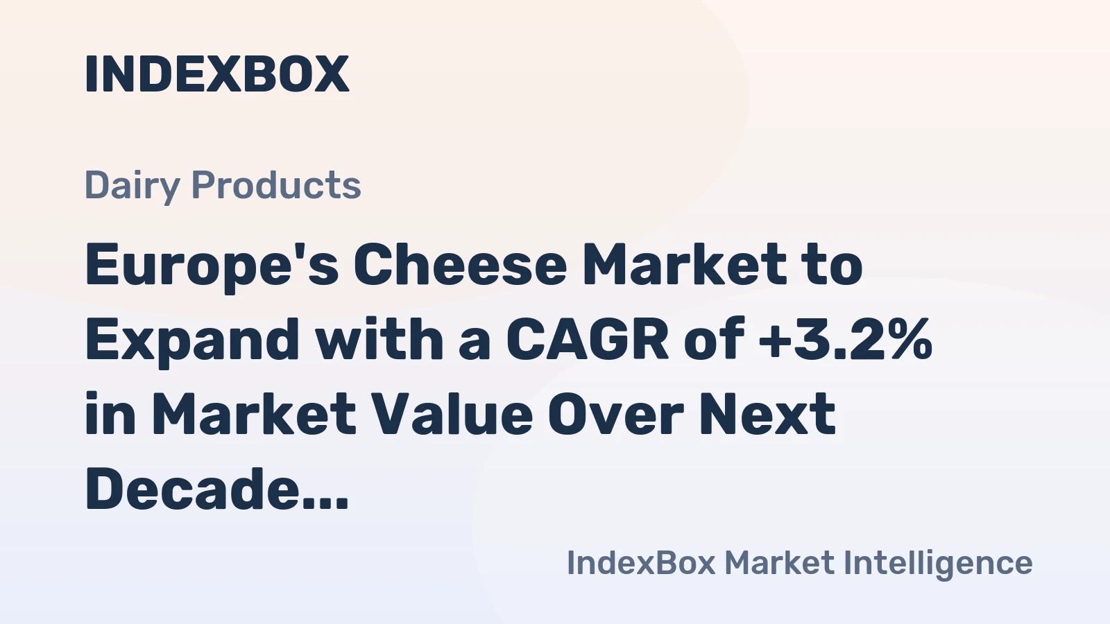 Europe's Cheese Market to Expand with a CAGR of +3.2% in Market Value Over Next Decade
