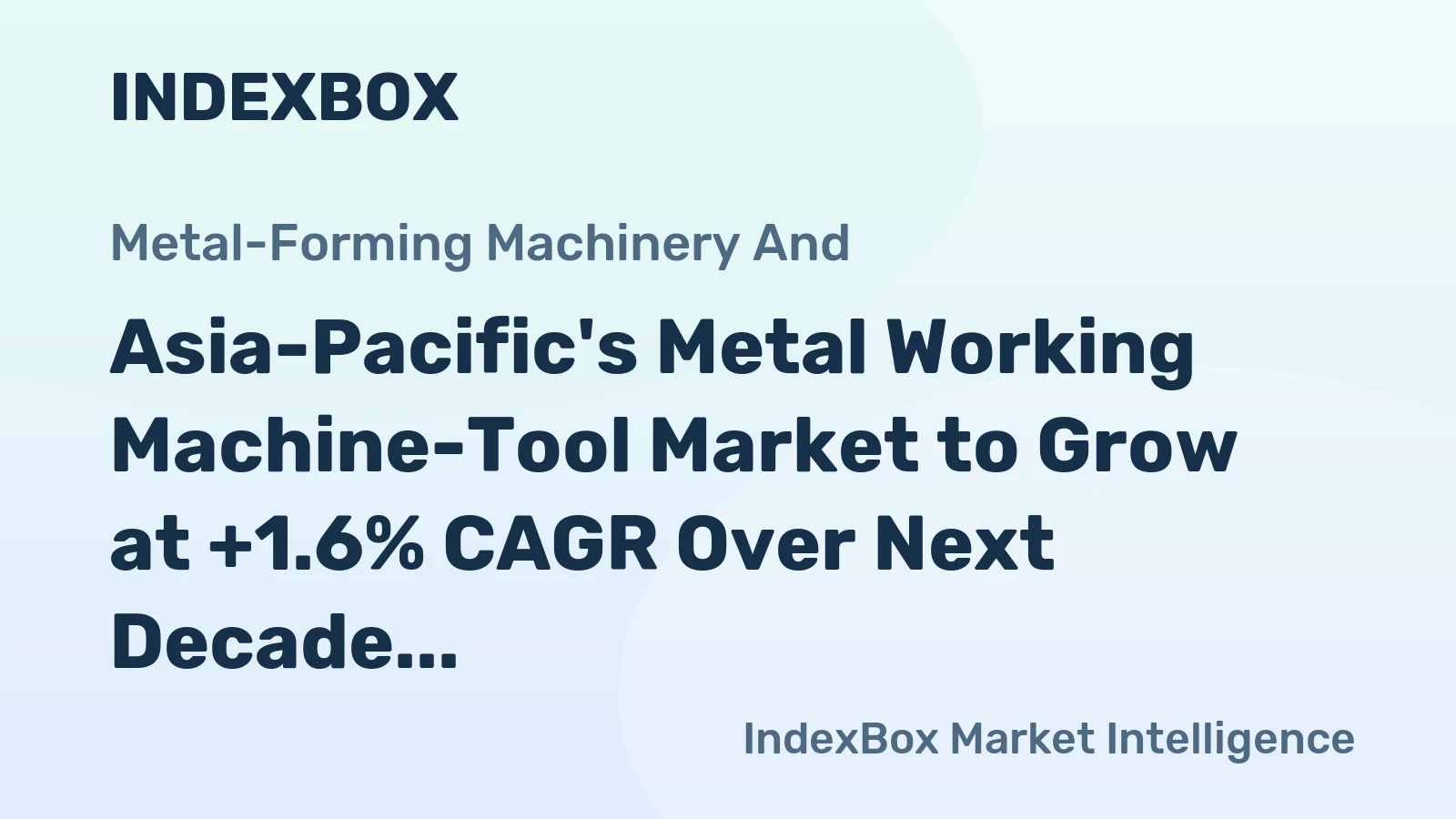Asia-Pacific's Metal Working Machine-Tool Market to Grow at +1.6% CAGR Over Next Decade