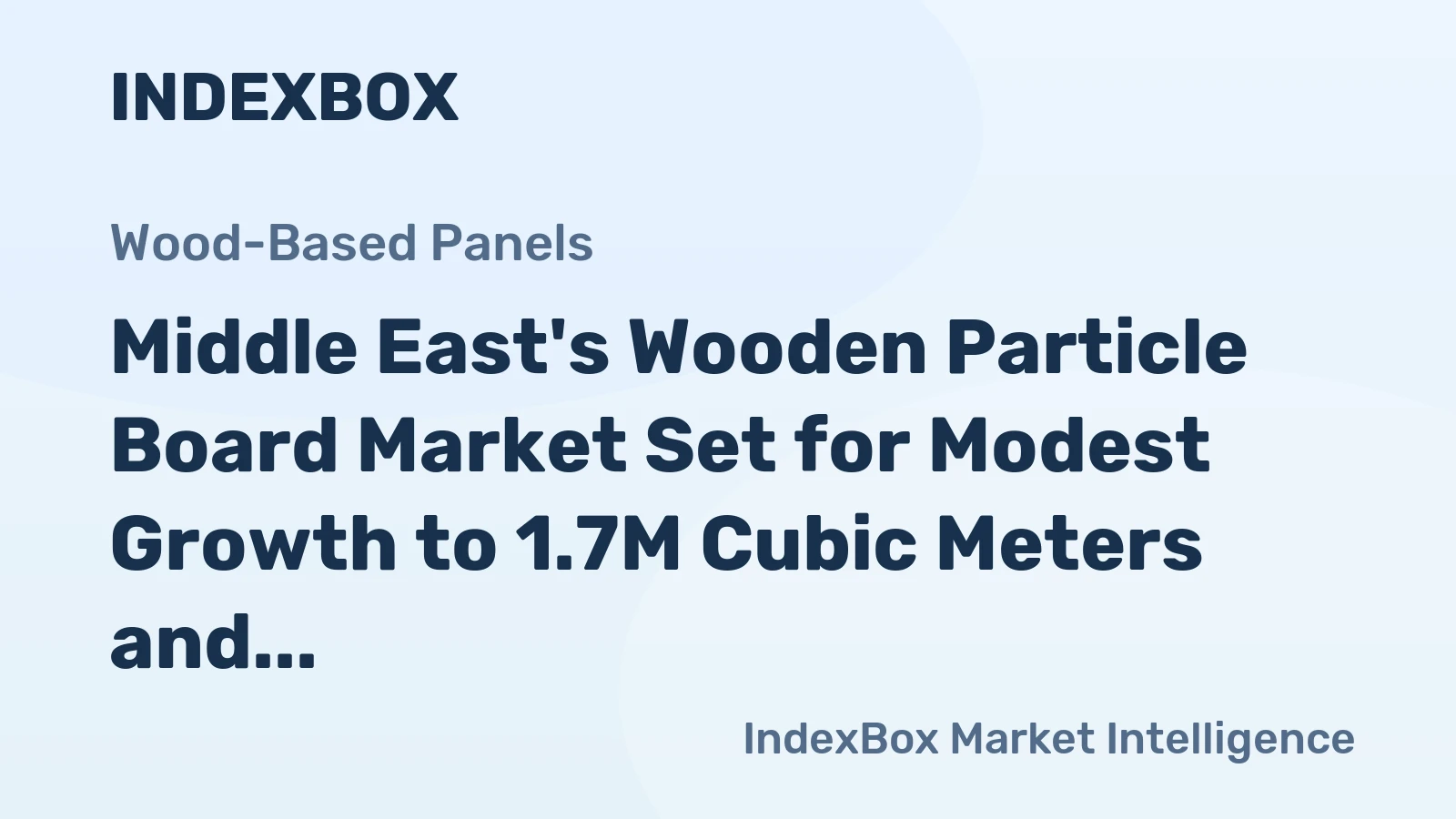 Middle East's Wooden Particle Board Market Set for Modest Growth to 1.7M Cubic Meters and $958M in Value