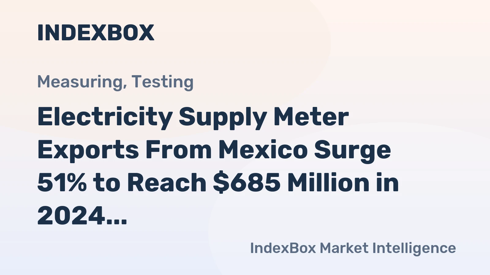 Electricity Supply Meter Exports From Mexico Surge 51% to Reach $685 Million in 2024