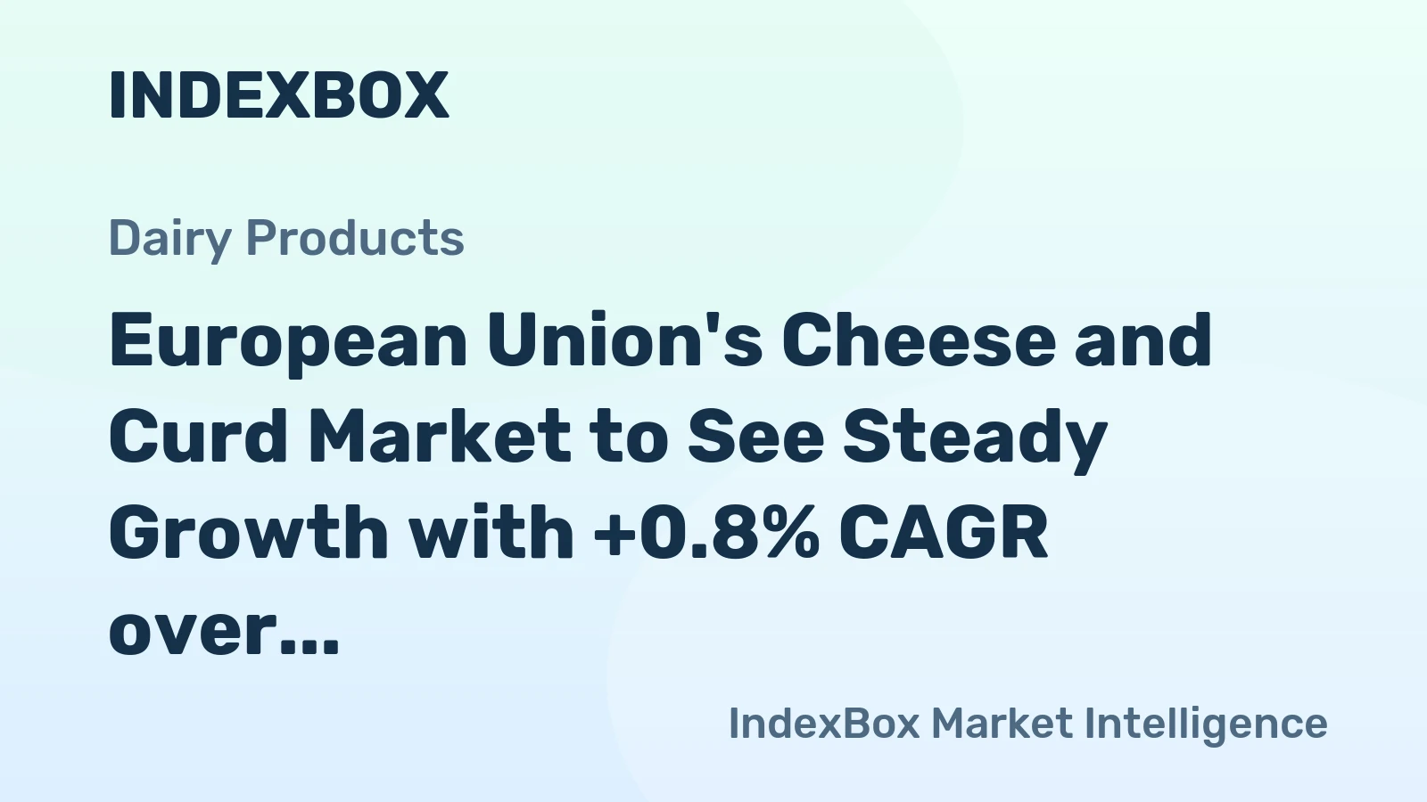 European Union's Cheese and Curd Market to See Steady Growth with +0.8% CAGR over Next Decade