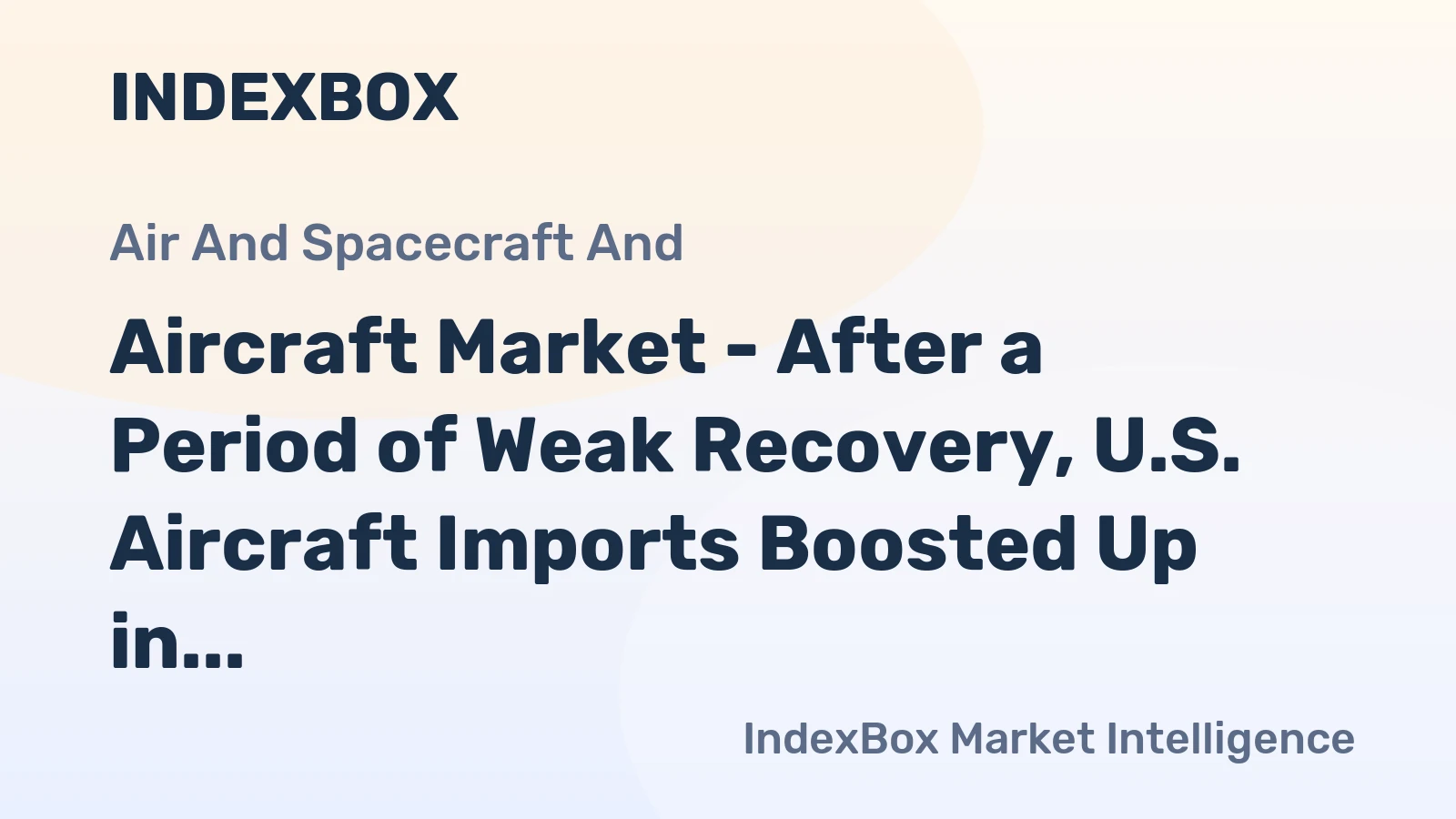 Aircraft Market - After a Period of Weak Recovery, U.S. Aircraft Imports Boosted Up in the Recent Years