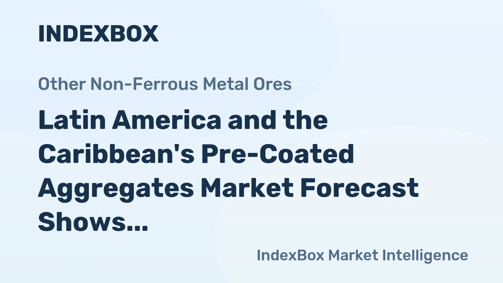 Latin America and the Caribbean's Pre-Coated Aggregates Market Forecast Shows Slowing Growth With a +0.7% Volume CAGR