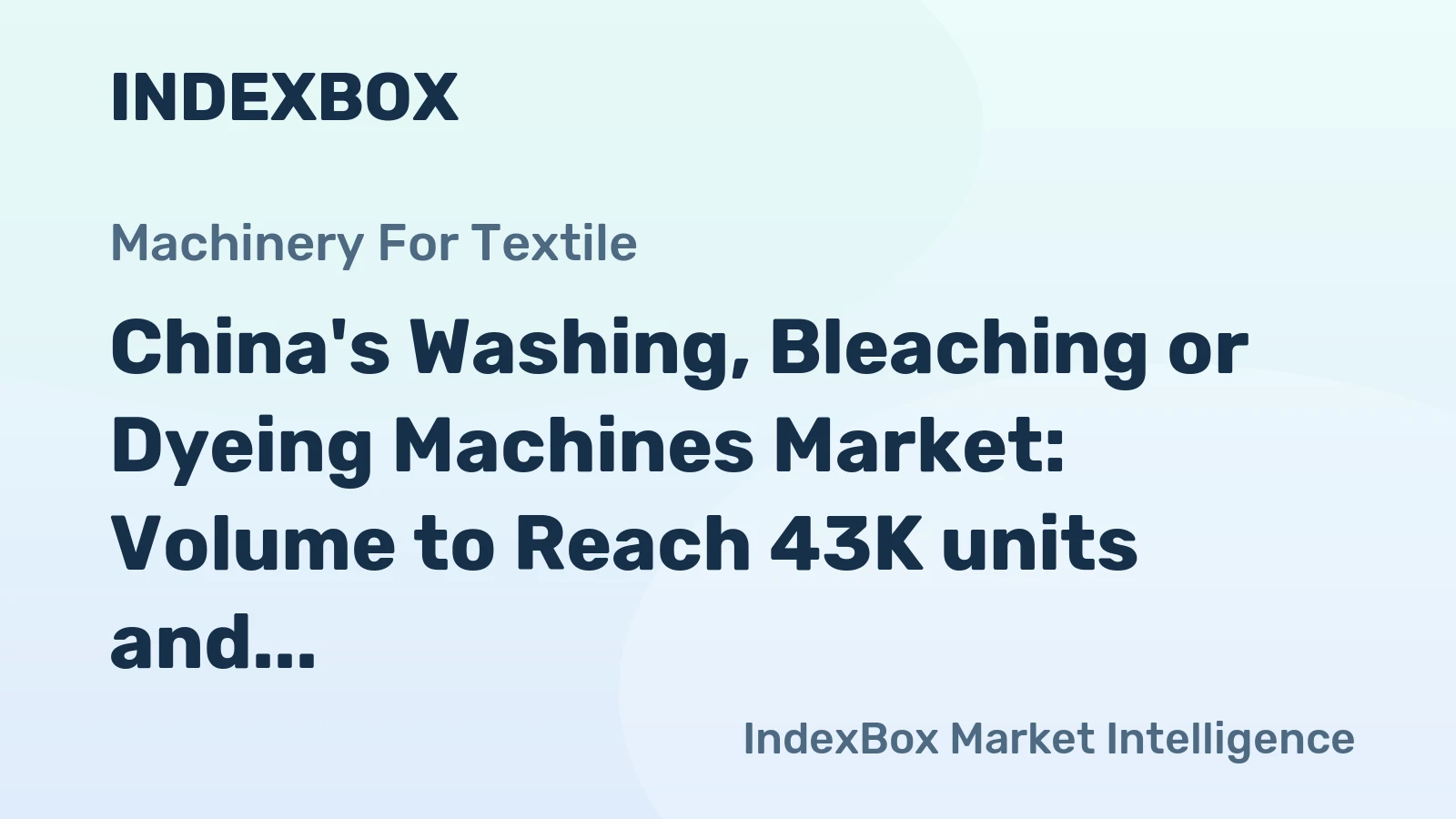 China's Washing, Bleaching or Dyeing Machines Market: Volume to Reach 43K units and Value to Hit $343M by 2035