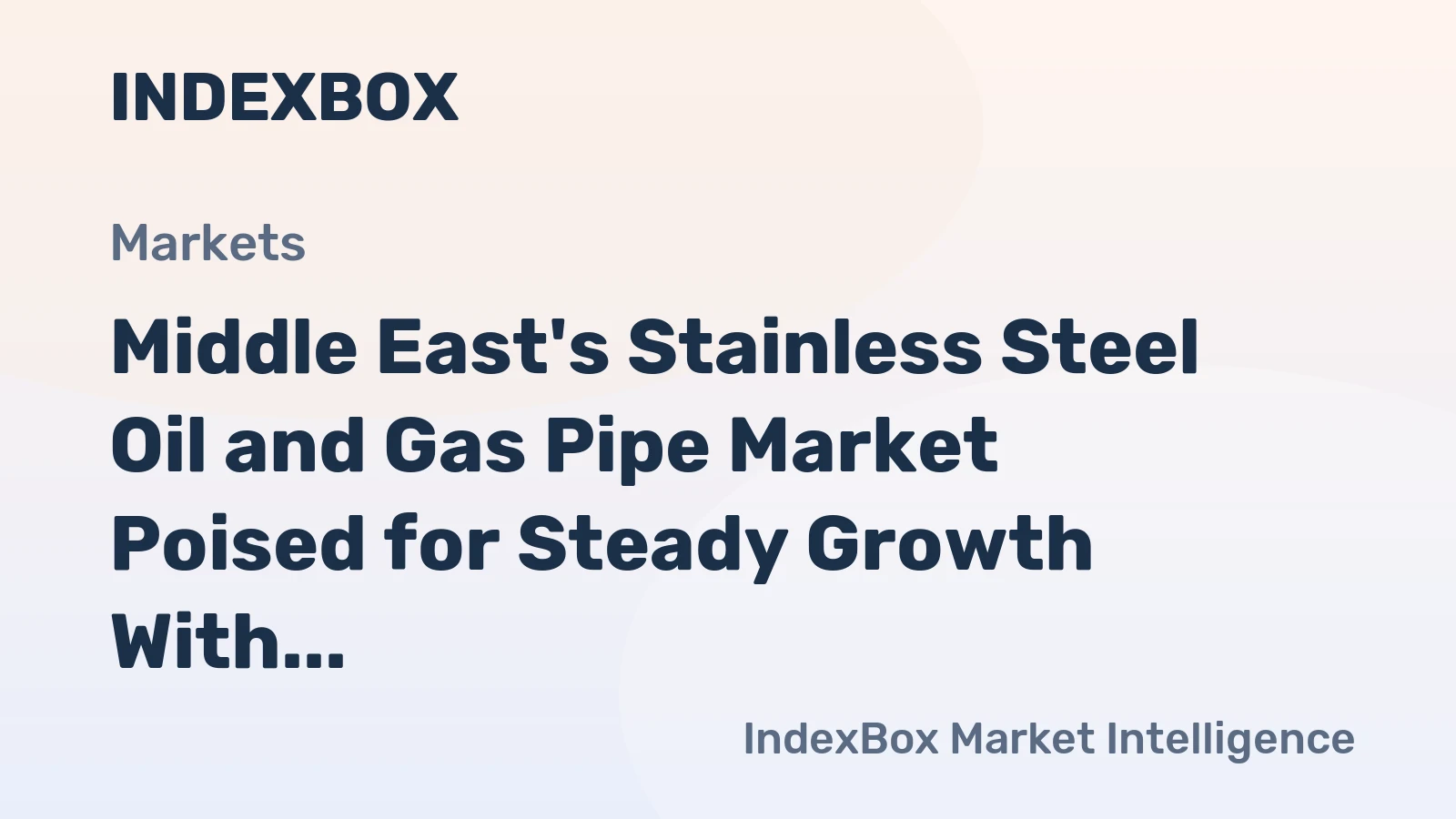 Middle East's Stainless Steel Oil and Gas Pipe Market Poised for Steady Growth With 3.6% Value CAGR