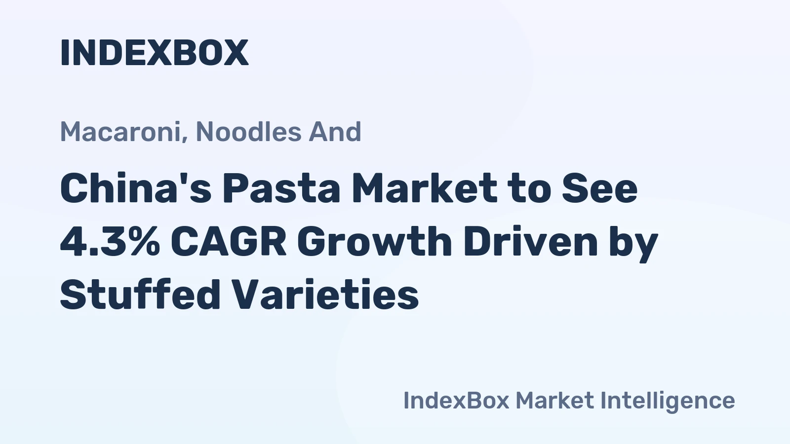 China's Pasta Market to See 4.3% CAGR Growth Driven by Stuffed Varieties