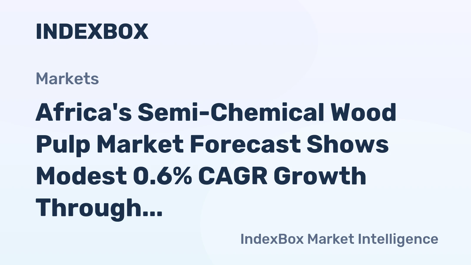 Africa's Semi-Chemical Wood Pulp Market Forecast Shows Modest 0.6% CAGR Growth Through 2035