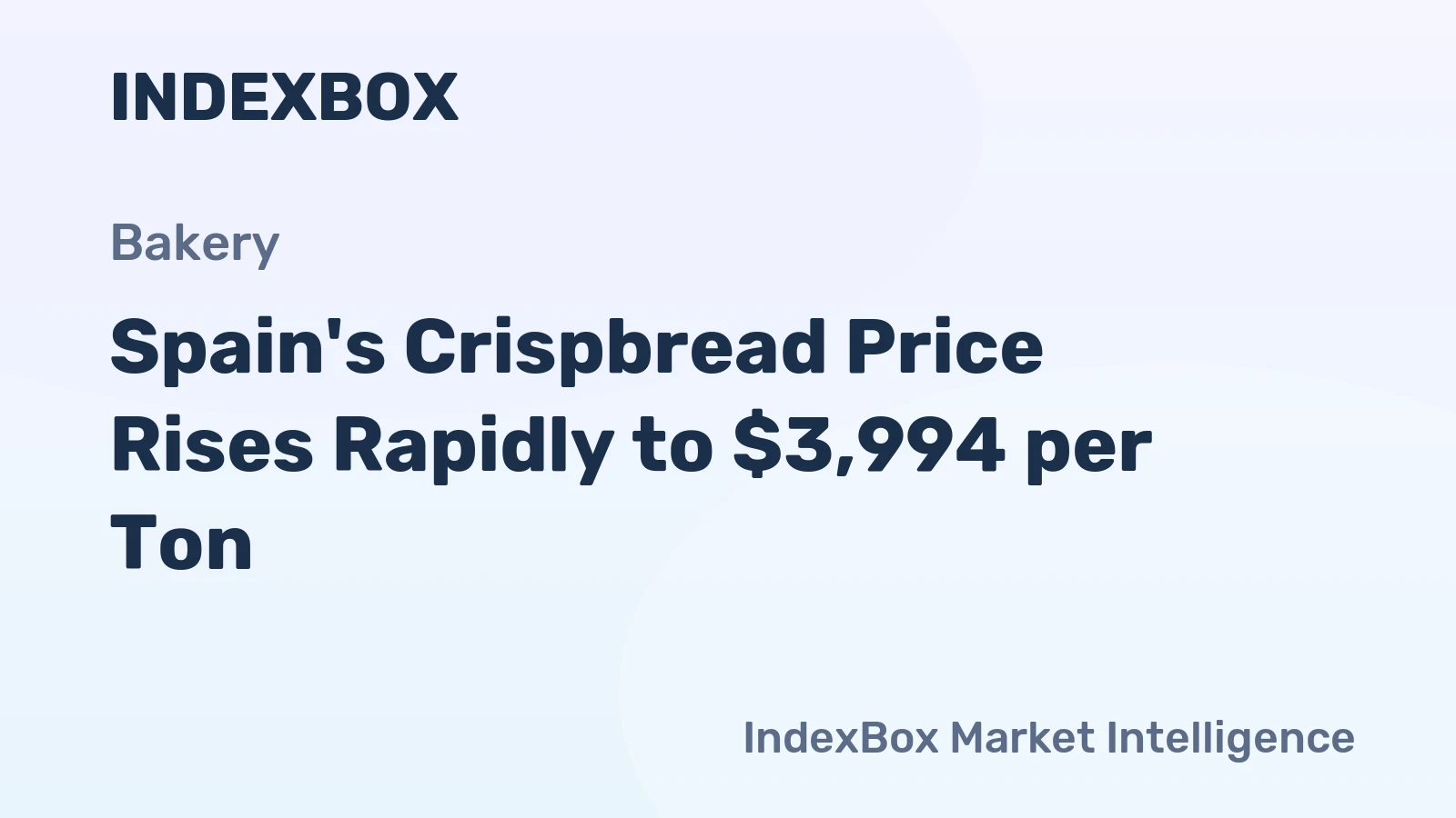Spain's Crispbread Price Rises Rapidly to $3,994 per Ton