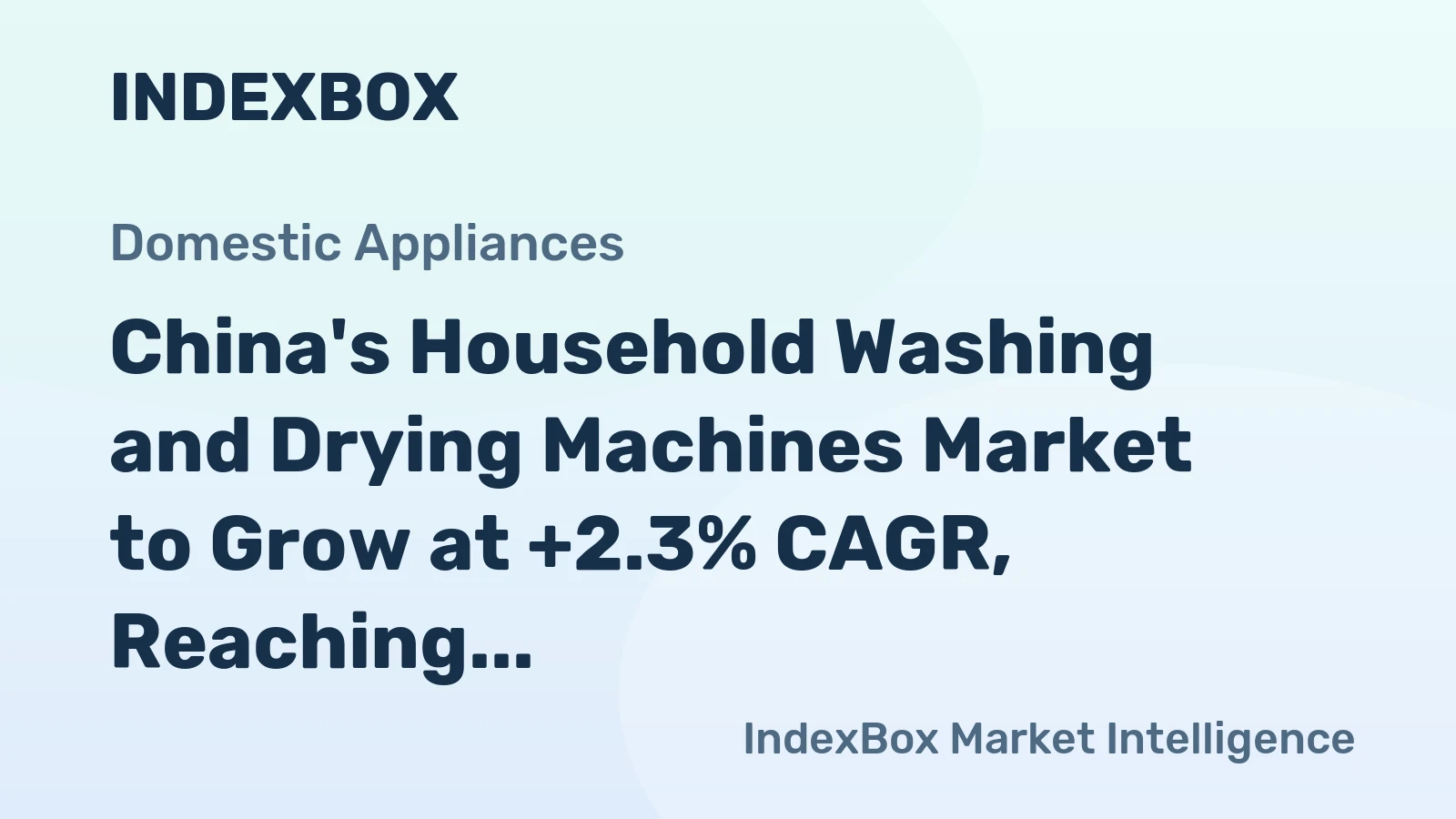 China's Household Washing and Drying Machines Market to Grow at +2.3% CAGR, Reaching $14.4B by 2035