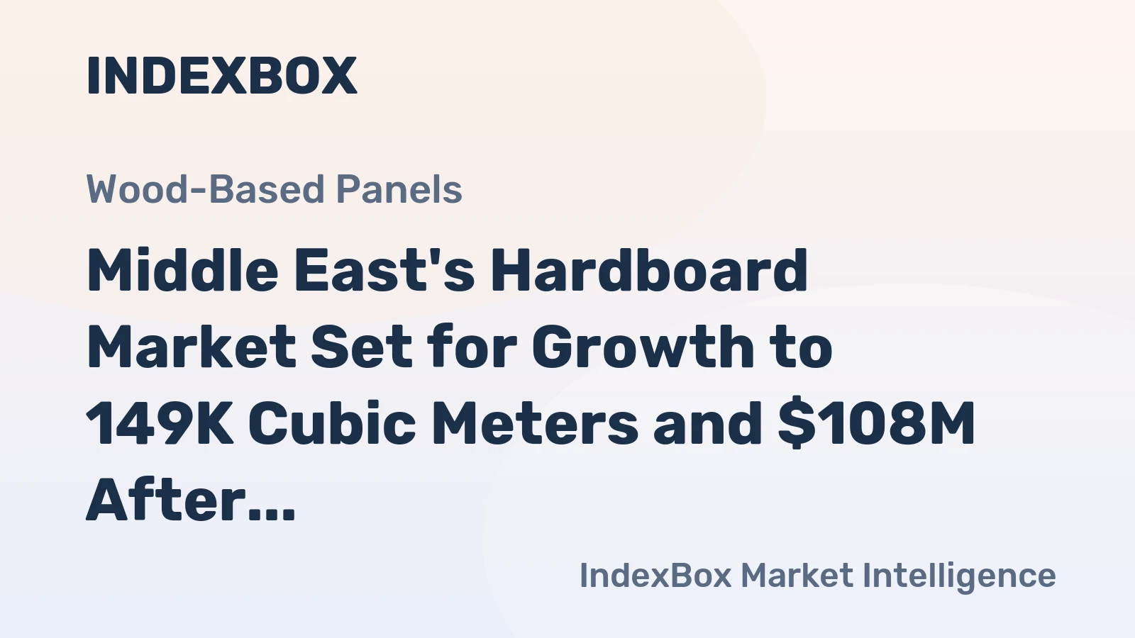 Middle East's Hardboard Market Set for Growth to 149K Cubic Meters and $108M After 2024 Slump
