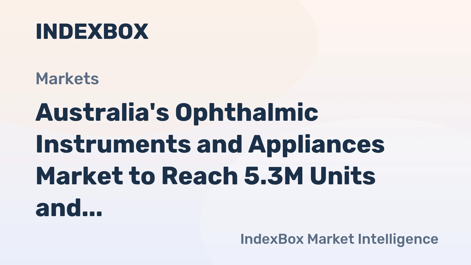 Australia's Ophthalmic Instruments and Appliances Market to Reach 5.3M Units and $2.2B by 2035